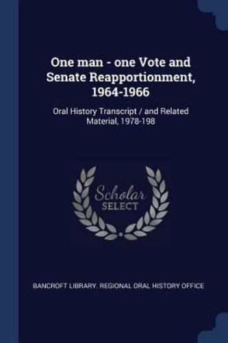 One Man - One Vote and Senate Reapportionment, 1964-1966 : Oral History ...