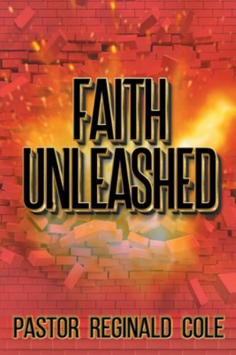 Faith Unleashed by Pastor Reginald Cole (2021, Trade Paperback) for ...