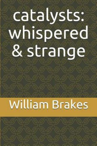 Catalysts: Whispered and Strange by William Brakes (2019, Trade ...