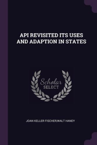 API Revisited Its Uses and Adaption in States by Walt Haney Joan Keller ...