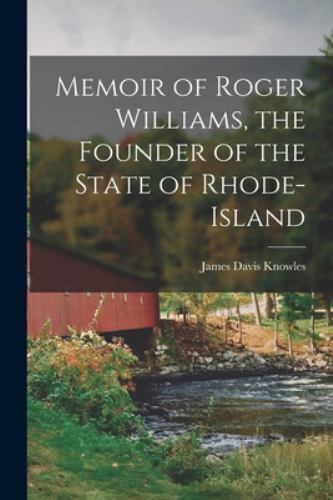 Memoir of Roger Williams, the Founder of the State of Rhode-Island by ...