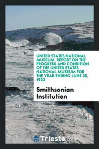 United States National Museum. Report on the Progress and Condition of ...