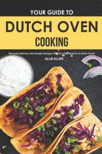 Your Guide to Dutch Oven Cooking : Discover Delicious and Simple ...