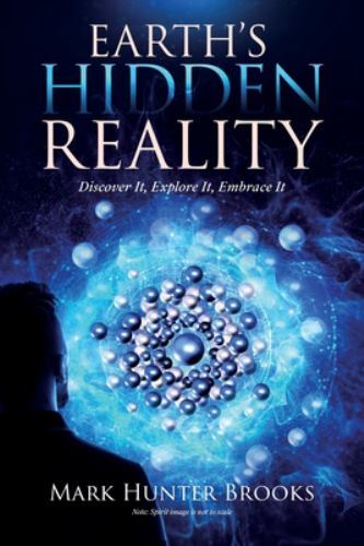 Earth's Hidden Reality : Discover It, Explore It, Embrace It by Mark ...