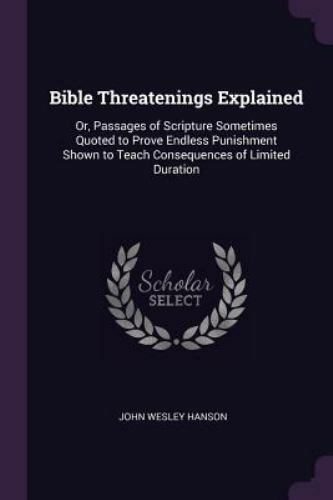 Bible Threatenings Explained : Or, Passages of Scripture Sometimes ...