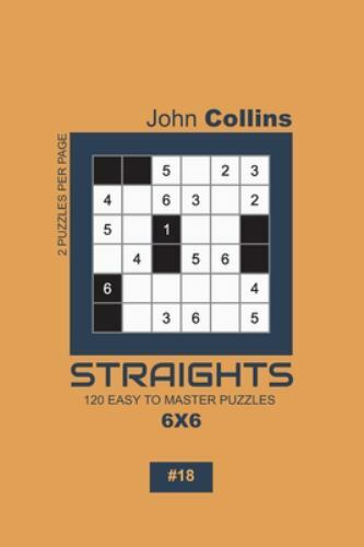 Straights - 120 Easy to Master Puzzles 6x6 - 18 by John Collins (2019 ...