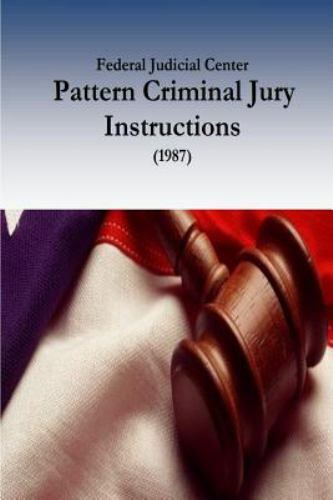 Federal Judicial Center: Pattern Criminal Jury Instructions (1987) by ...