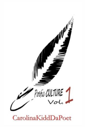 Poetic Culture Vol. 1 by CarolinaKidd DaPoet (2021, Trade Paperback ...