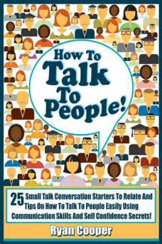Talk to People! : 25 Small Talk Conversation Starters to Relate and ...