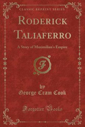 Roderick Taliaferro : A Story of Maximilian's Empire (Classic Reprint ...