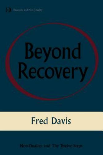 Beyond Recovery : Nonduality and the Twelve Steps by Fred. Davis (2012 ...