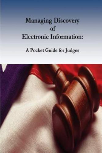 Managing Discovery of Electronic Information: a Pocket Guide for Judges ...