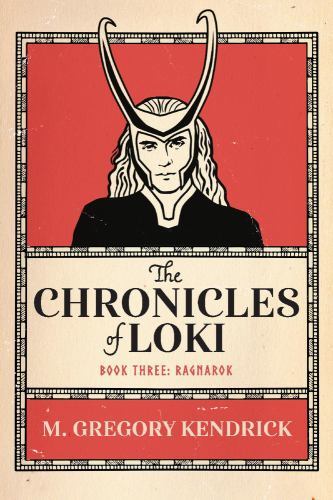 Chronicles of Loki : Book Three: Ragnarok by M. Gregory Kendrick (2022 ...