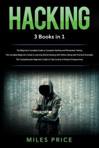 Hacking: 3 Books In 1 : The Beginner's Complete Guide to Computer Hacking and Penetration ...