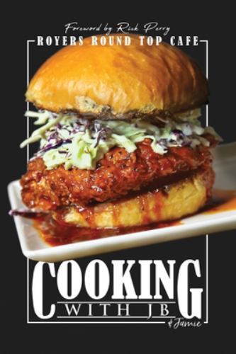 Cooking with JB & Jamie : Royers Round Top Cafe by J. B. Royer and Jamie Royer (2022, Trade ...