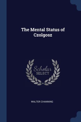 Mental Status of Czolgosz by Walter Channing (2018, Trade Paperback ...