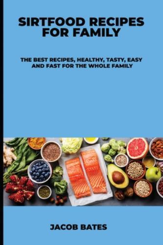 Sirtfood Recipes for Family : The Best Recipes, Healthy, Tasty, Easy ...