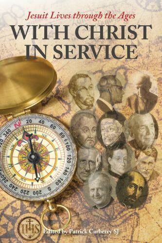 With Christ in Service : Jesuit Lives Through the Ages by Patrick ...