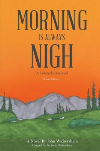 Morning Is Always Nigh : A Colorado Boyhood by John Wickersham (2016 ...