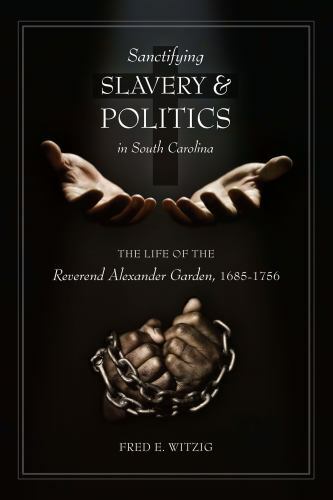Sanctifying Slavery and Politics in South Carolina : The Life of the ...