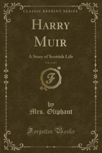 Harry Muir, Vol. 1 Of 3 : A Story of Scottish Life (Classic Reprint) by ...
