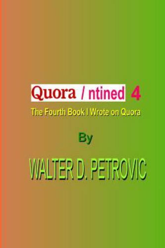 Quorantined: the Book I Wrote on Quora Ser.: QUORANTINED-4: the 4th ...