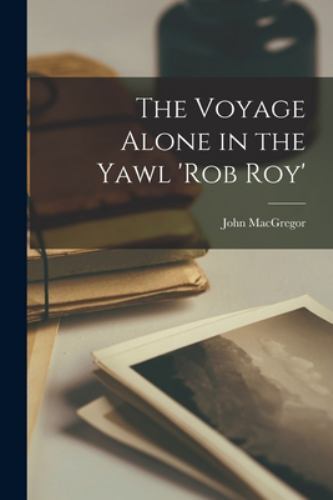 Voyage Alone in the Yawl 'rob Roy' by John MacGregor (2022, Trade ...
