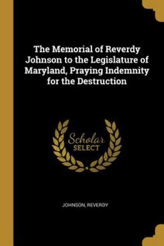 Memorial of Reverdy Johnson to the Legislature of Maryland, Praying ...