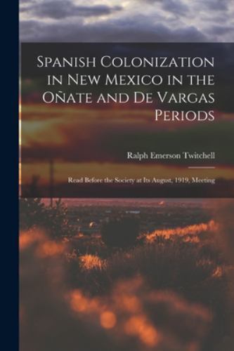 Spanish Colonization in New Mexico in the oñate and de Vargas Periods ...