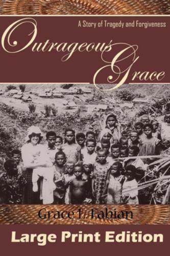 Outrageous Grace Large Print : A Story of Tragedy and Forgiveness by Grace Fabian (2015, Trade ...