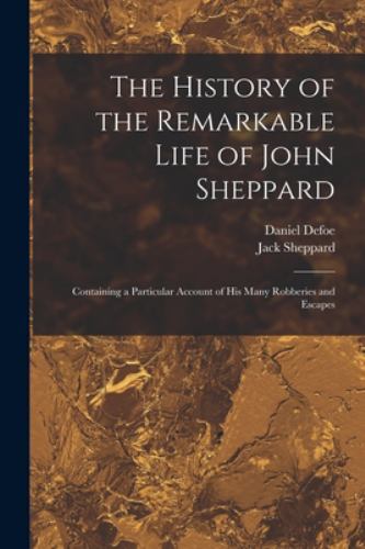 History of the Remarkable Life of John Sheppard : Containing a ...