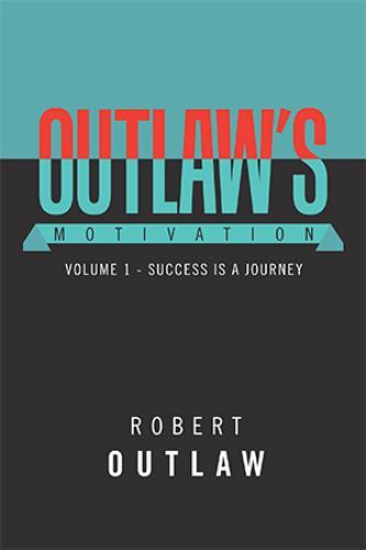 Outlaw's Motivation : Volume 1 - Success Is a Journey by Robert Outlaw ...