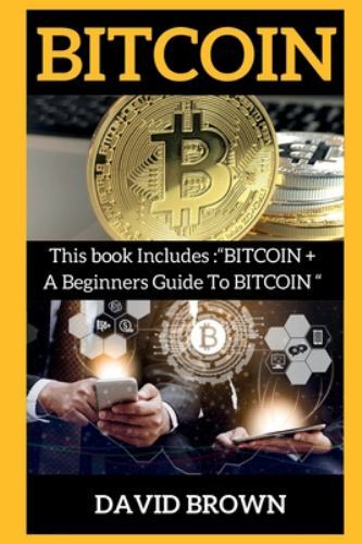 Bitcoin : This Book Includes Bitcoin for Beginners + Bitcoin by David ...