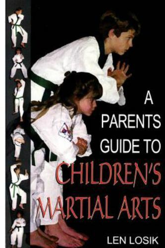 Parent's Guide to Children's Martiial Arts by Len Losik (2016, Trade Paperback) for sale online ...