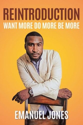 Reintroduction : Want More Do More Be More by Emanuel Jones (2022 ...