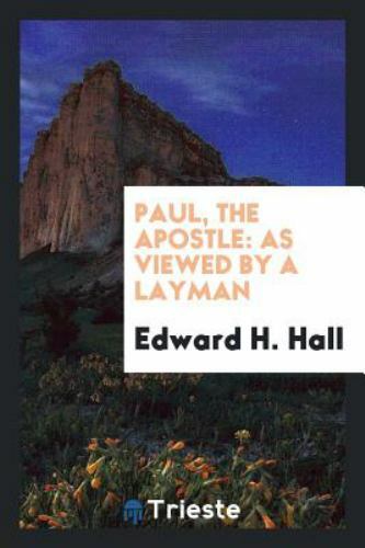 Paul, the Apostle : As Viewed by a Layman by Edward H. Hall (2017 ...