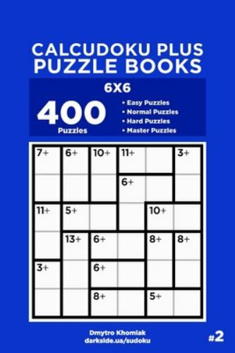 Calcudoku Plus Puzzle Books - 400 Easy to Master Puzzles 6x6 (Volume 2 ...