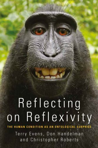 Reflecting on Reflexivity : The Human Condition As an Ontological ...