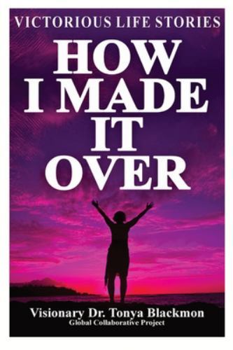 How I Made It Over : Victorious Life Lessons by Tonya Blackmon (2022 ...