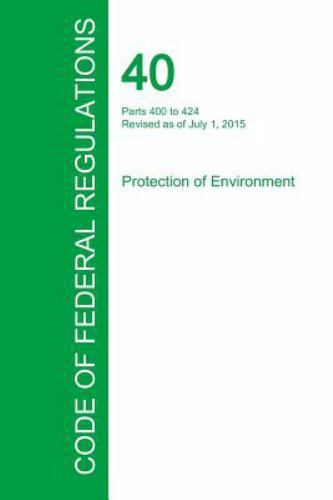 Code of Federal Regulations Title 40, Volume 29, July 1 2015 by Office ...