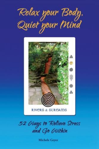 Relax Your Body, Quiet Your MInd : 52 Ways to Relieve Stress and Go ...