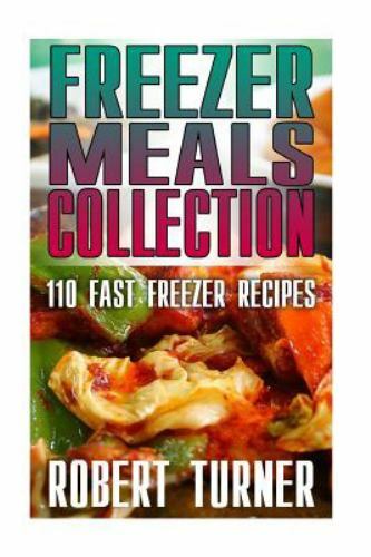 Freezer Meals Collection: 110 Fast Freezer Recipes : (Freezer Meals ...
