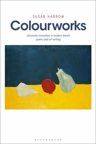 Colourworks : Chromatic Innovation in Modern French Poetry and Art ...
