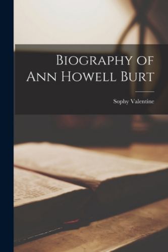Biography of Ann Howell Burt by Sophy Valentine (2022, Trade Paperback ...