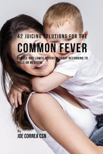 42 Juicing Solutions for the Common Fever : Reduce and Lower Fevers ...