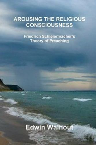 Arousing the Religious Consciousness : Friedrich Schleiermacher's ...