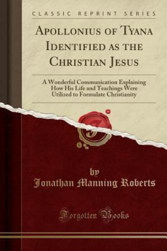 Apollonius of Tyana Identified As the Christian Jesus : A Wonderful ...
