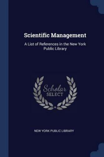 Scientific Management : A List of References in the New York Public ...