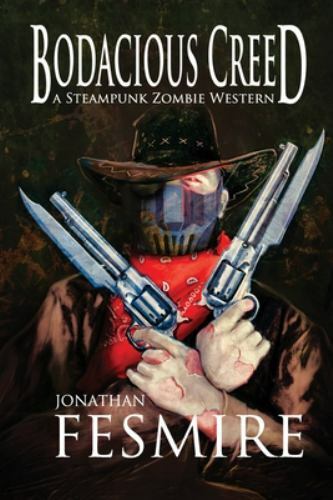 Bodacious Creed : A Steampunk Zombie Western by Jonathan Fesmire (2017 ...
