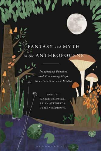 Fantasy and Myth in the Anthropocene : Imagining Futures and Dreaming ...